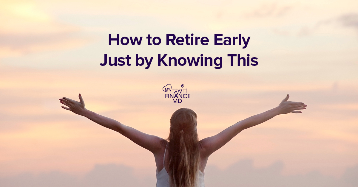 How to Retire Early Just by Knowing This - My Finance MD
